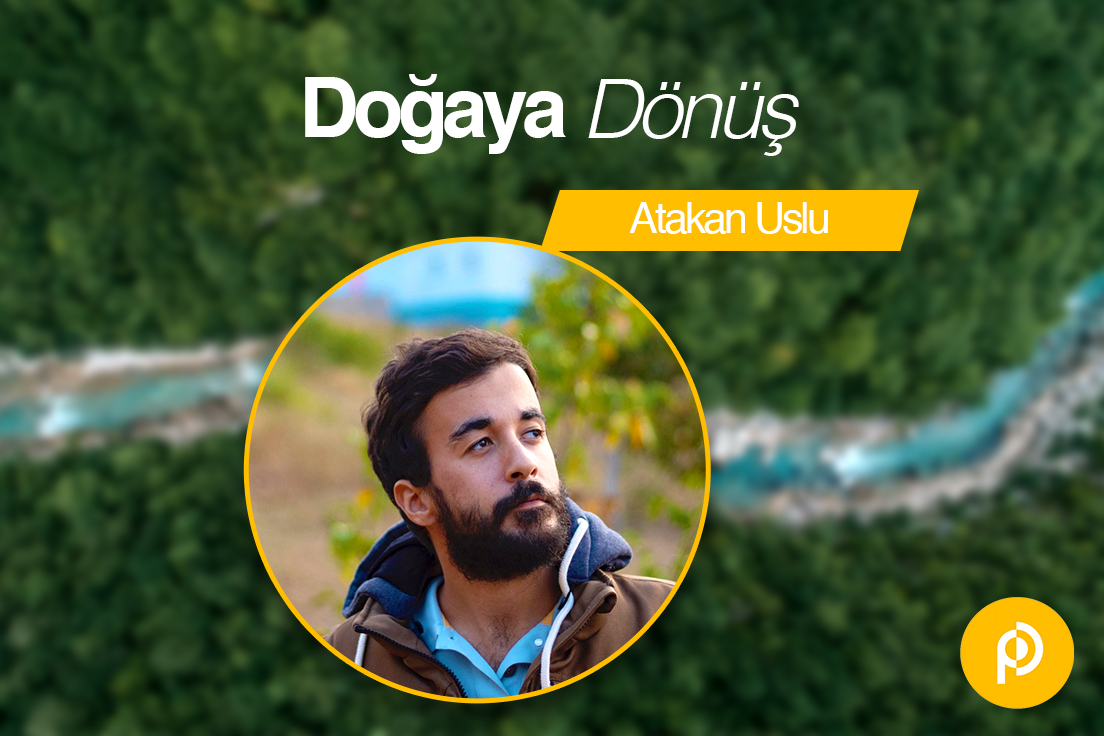 Doğaya Dönüş: Atakan Uslu | Pazarlamasyon